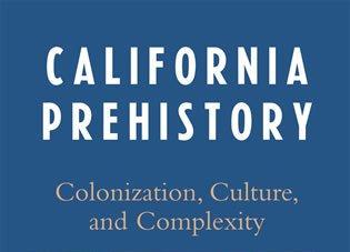 California Prehistory: Colonization, Culture and Complexity